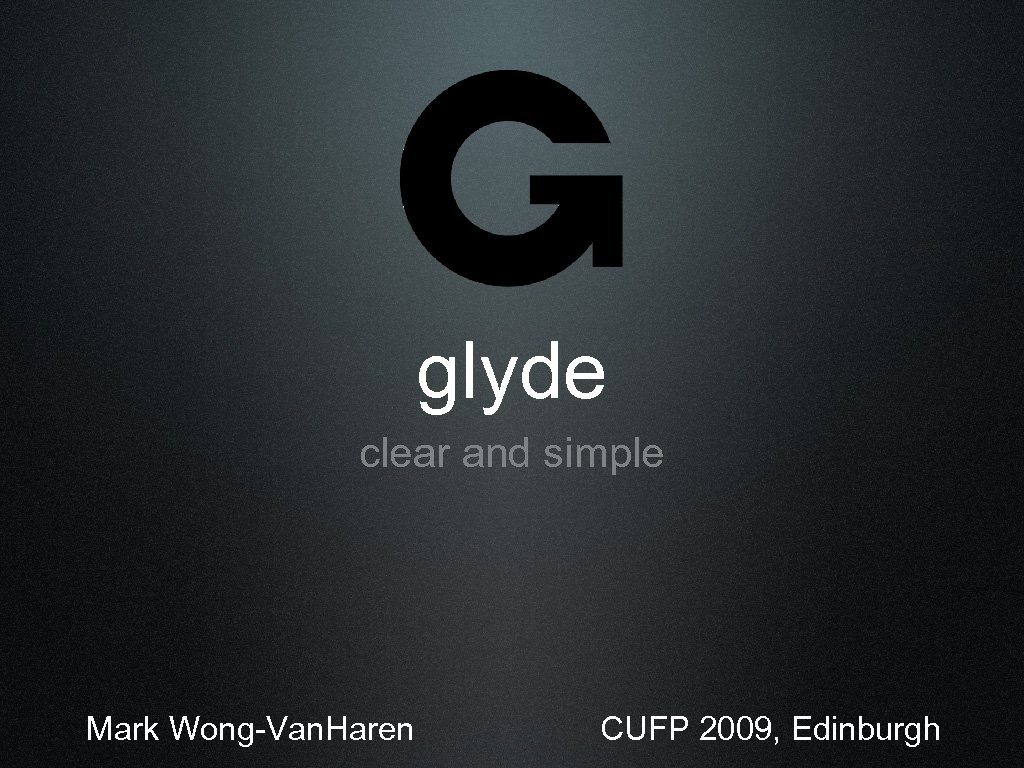 glyde clear and simple Mark Wong-Van Haren CUFP