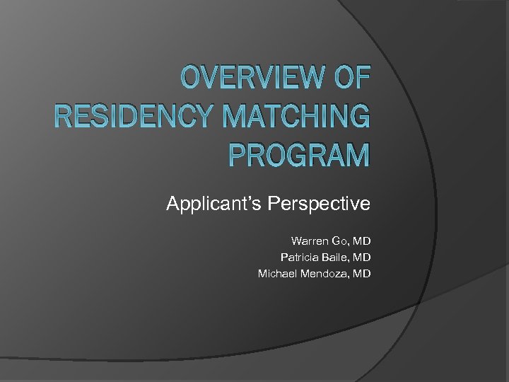 OVERVIEW OF RESIDENCY MATCHING PROGRAM Applicant s Perspective Warren