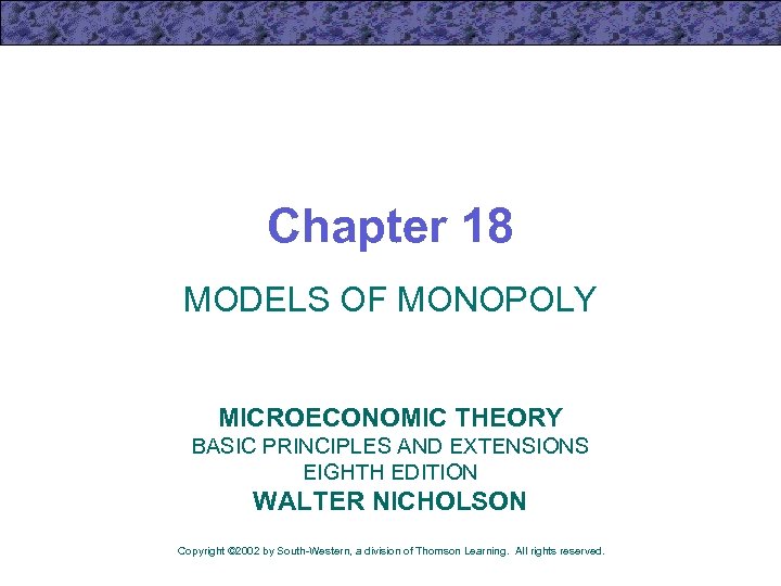 Chapter 18 MODELS OF MONOPOLY MICROECONOMIC THEORY BASIC