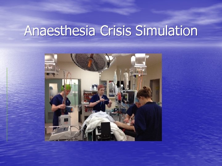 Anaesthesia Crisis Simulation Background Anaesthesia early