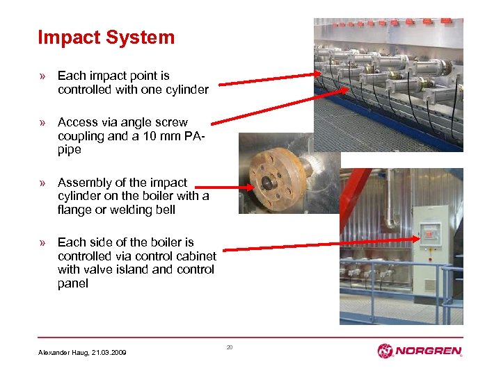Impact System Impact cylinders used for cleaning of