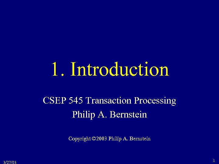 1 Introduction CSEP 545 Transaction Processing Philip A