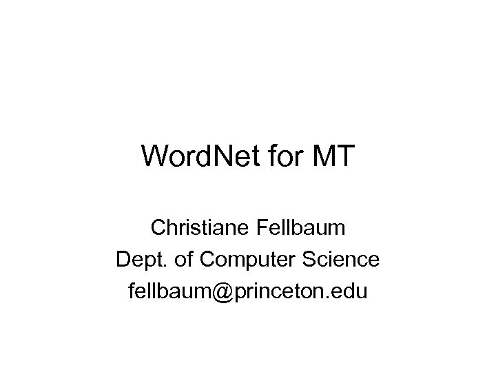 Word Net for MT Christiane Fellbaum Dept of