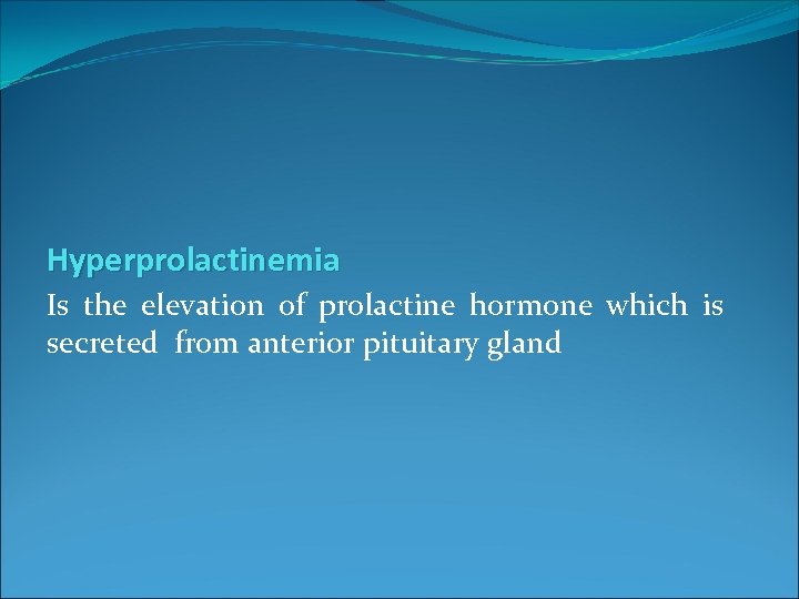 Hyperprolactinemia Is the elevation of prolactine hormone which