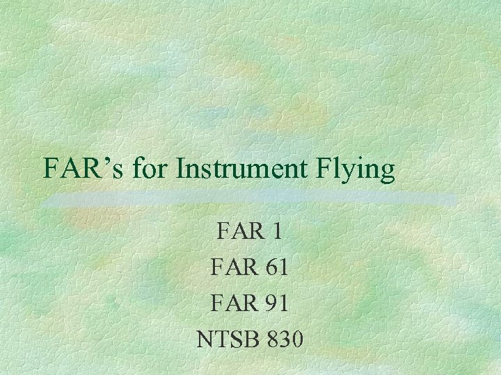 FAR s for Instrument Flying FAR 1 FAR 61
