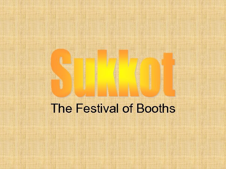 The Festival of Booths What is Sukkot