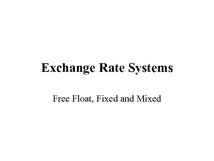 Exchange Rate Systems Free Float Fixed and Mixed