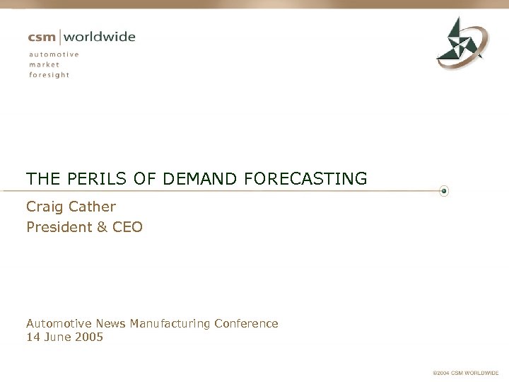 THE PERILS OF DEMAND FORECASTING Craig Cather President