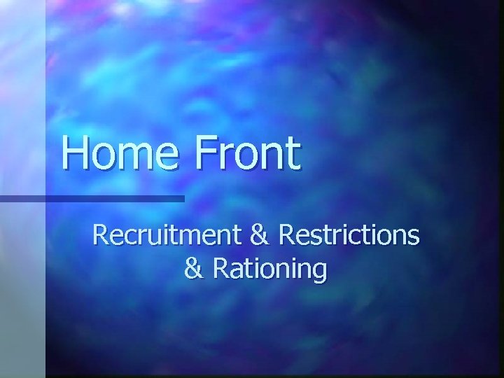 Home Front Recruitment Restrictions Rationing