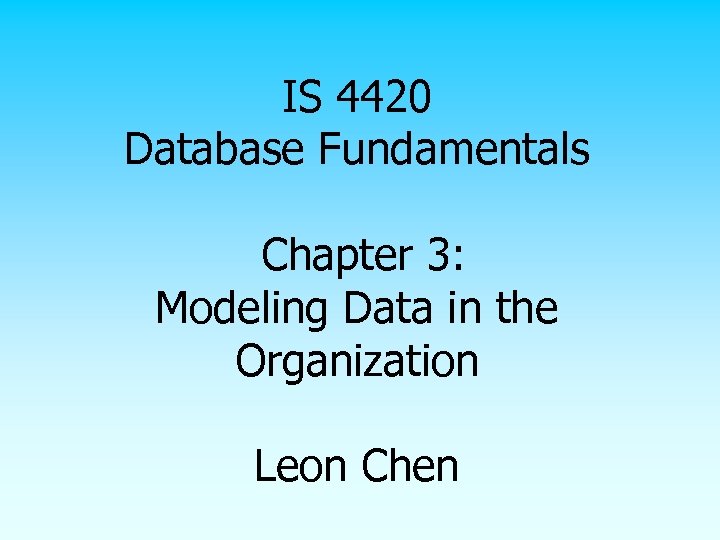 IS 4420 Database Fundamentals Chapter 3 Modeling Data