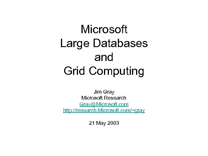 Microsoft Large Databases and Grid Computing Jim Gray