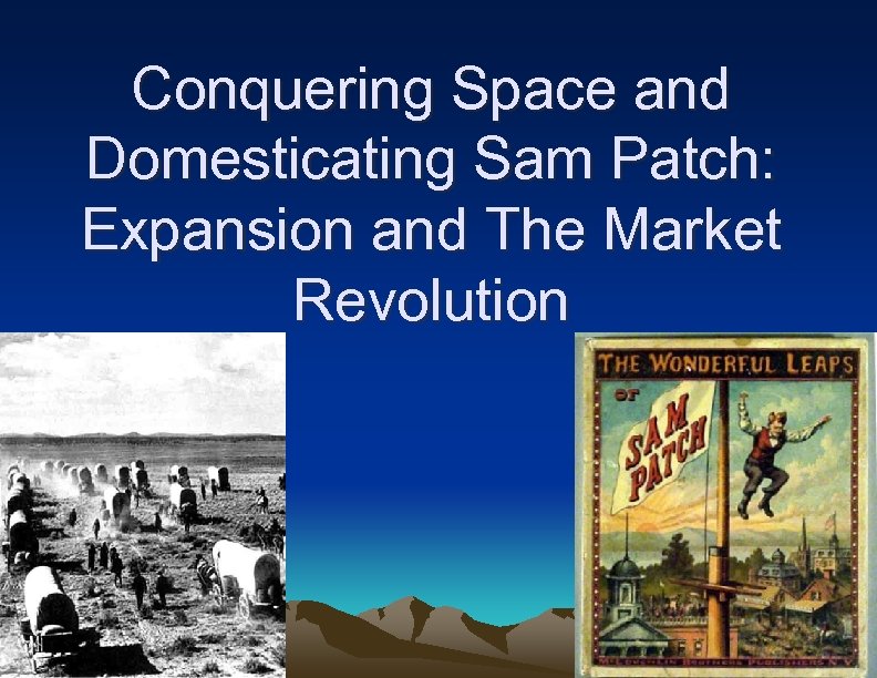 Conquering Space and Domesticating Sam Patch Expansion and