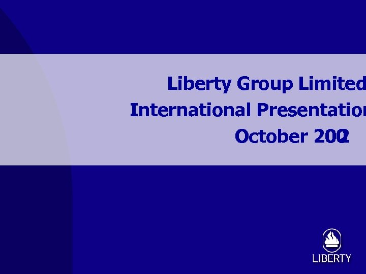 Liberty Group Limited International Presentation October 200 2