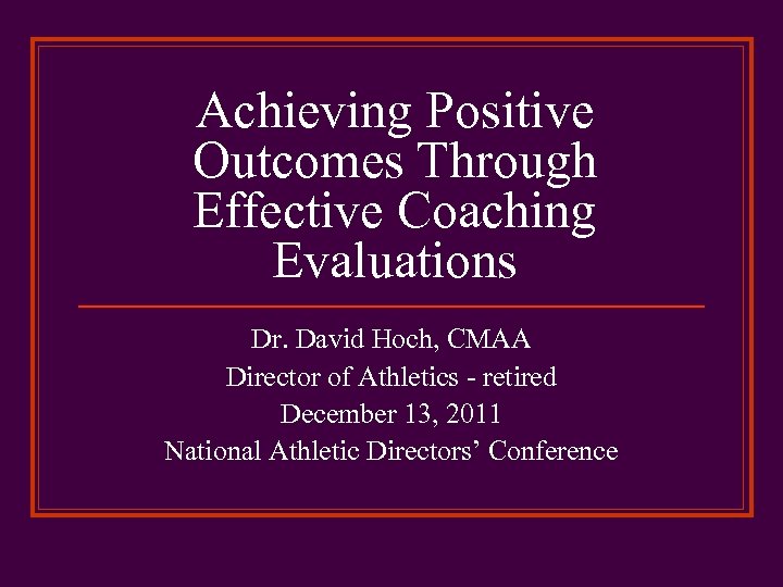 Achieving Positive Outcomes Through Effective Coaching Evaluations Dr