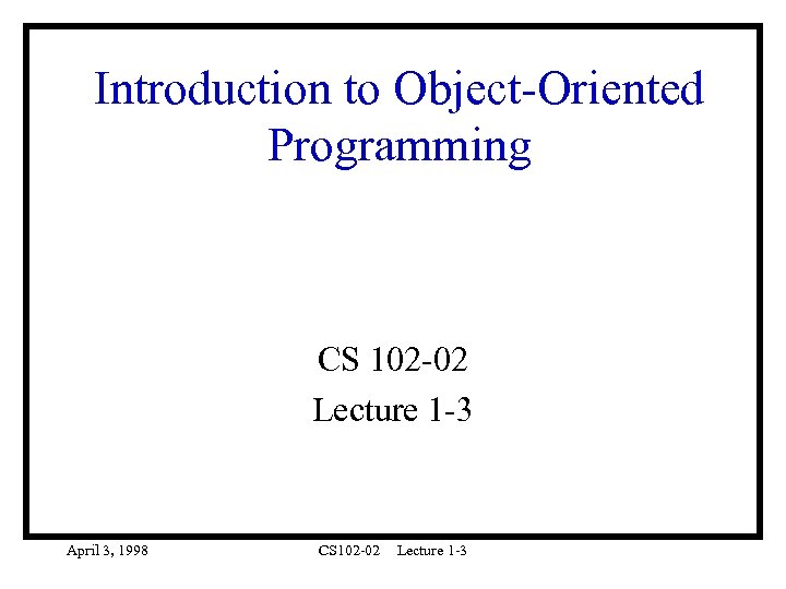 Introduction to Object-Oriented Programming CS 102 -02 Lecture