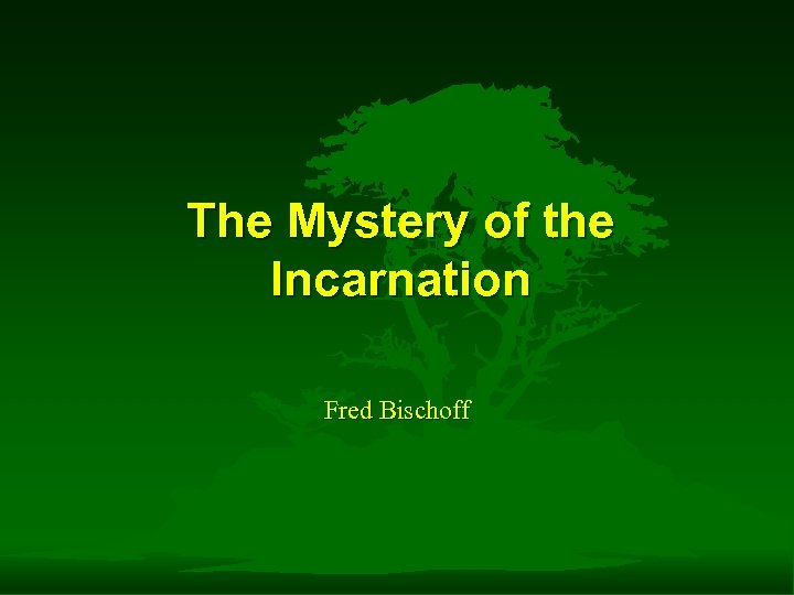 The Mystery of the Incarnation Fred Bischoff