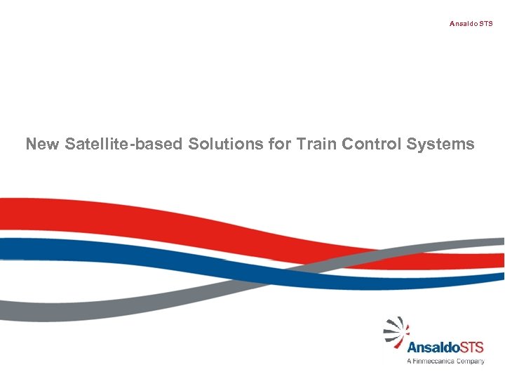 Ansaldo STS New Satellite-based Solutions for Train Control