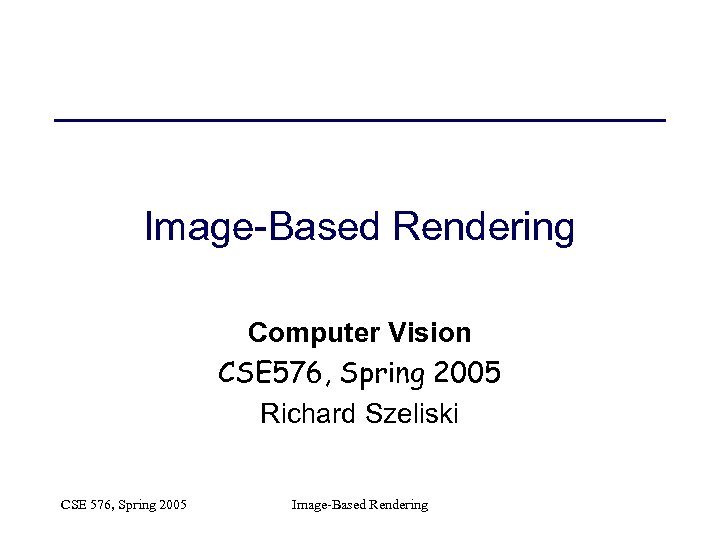 Image-Based Rendering Computer Vision CSE 576 Spring 2005