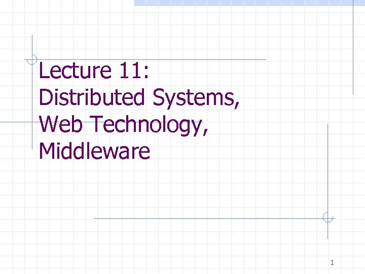 Lecture 11 Distributed Systems Web Technology Middleware 1