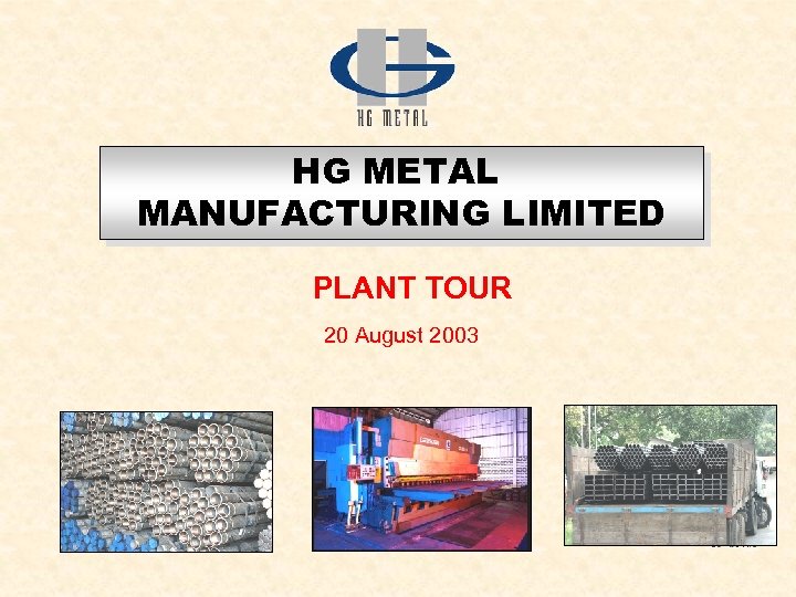 HG METAL MANUFACTURING LIMITED PLANT TOUR 20 August