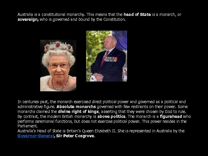 Australia is a constitutional monarchy This means that