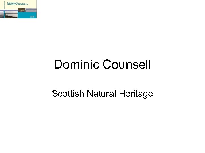 Dominic Counsell Scottish Natural Heritage