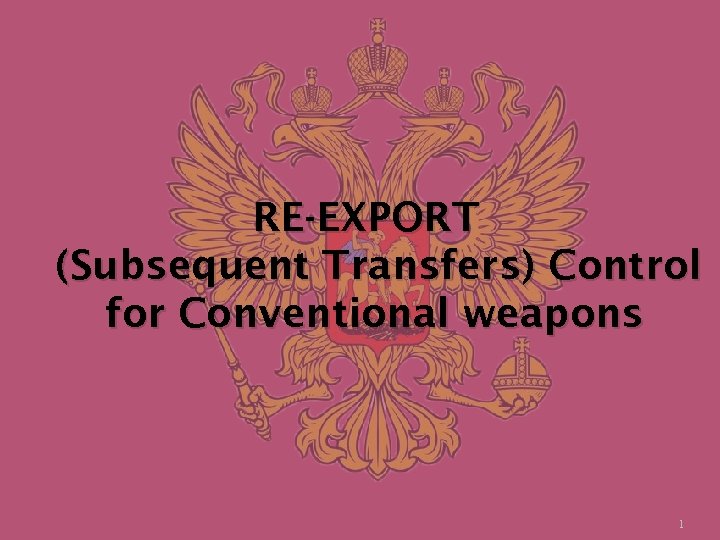 RE-EXPORT Subsequent Transfers Control for Conventional weapons 1