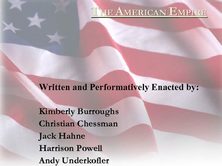 THE AMERICAN EMPIRE Written and Performatively Enacted by