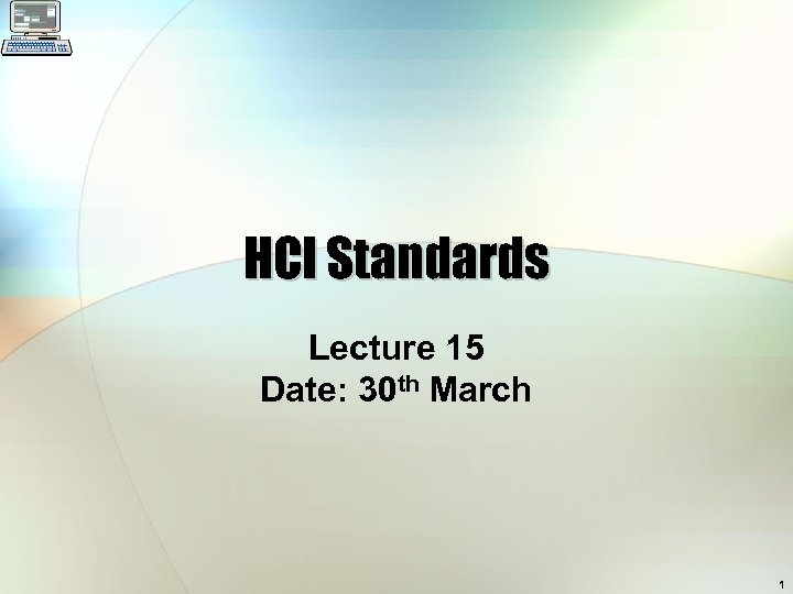 HCI Standards Lecture 15 Date 30 th March