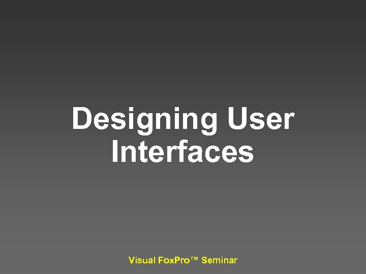 Visual Fox Pro 6 0 Seminar Presented by