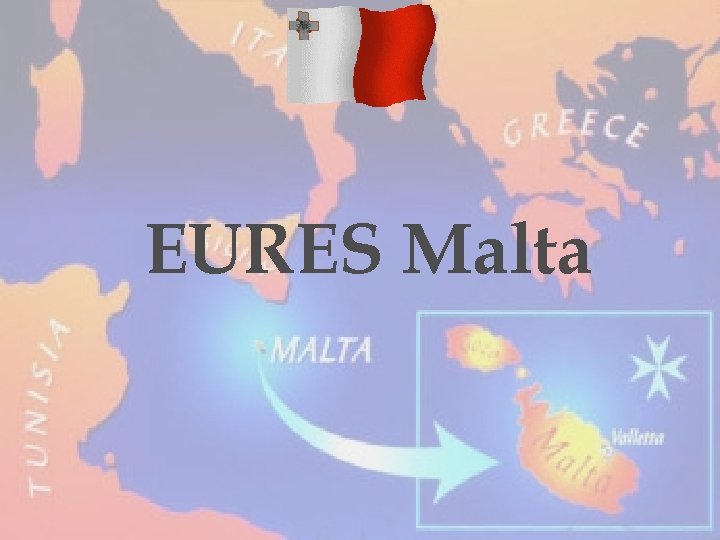 EURES Malta Contents of the Presentation About
