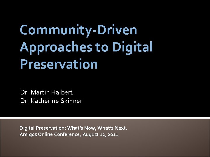 Community-Driven Approaches to Digital Preservation Dr Martin Halbert