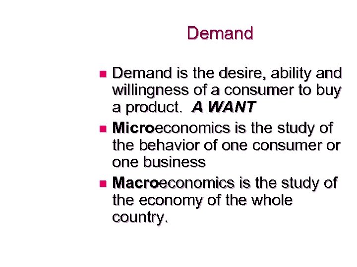 Economics Chapter 4 Demand Demand is the