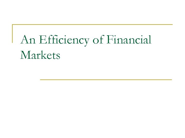 An Efficiency of Financial Markets The Efficient