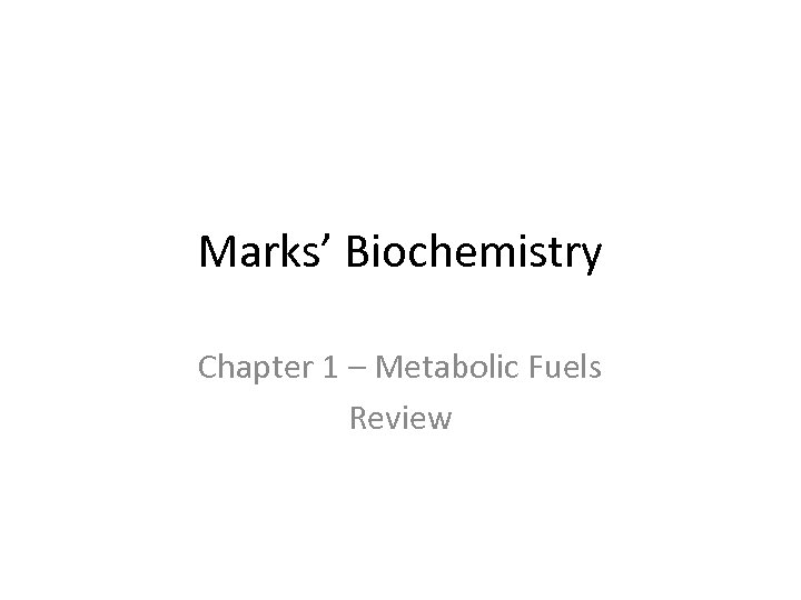 Marks Biochemistry Chapter 1 Metabolic Fuels Review