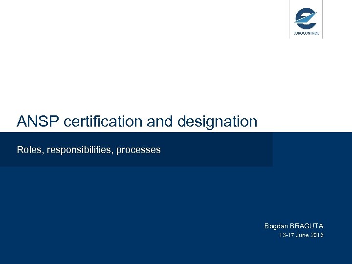 ANSP certification and designation Roles responsibilities processes Bogdan