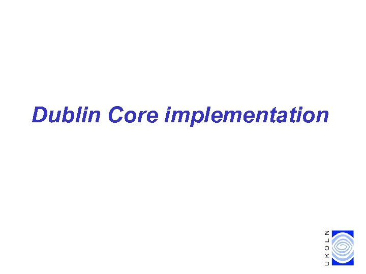 Dublin Core and metadata a tutorial Lorcan Dempsey