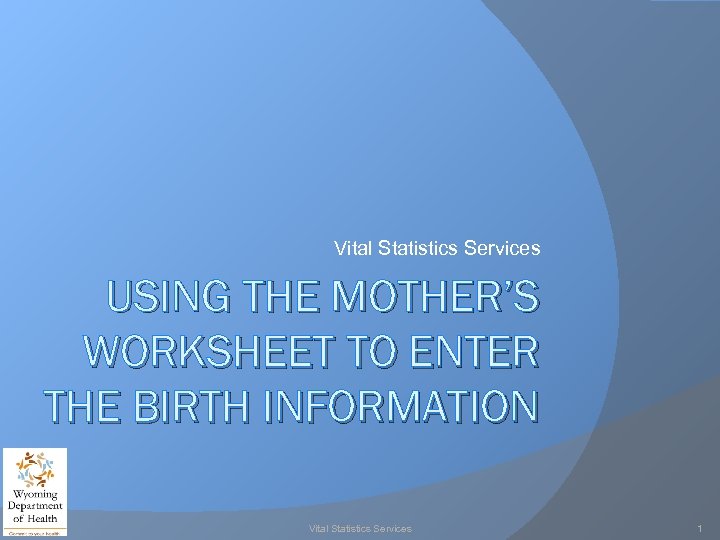 Vital Statistics Services USING THE MOTHER S WORKSHEET TO