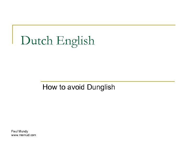 Dutch English How to avoid Dunglish Paul Mundy