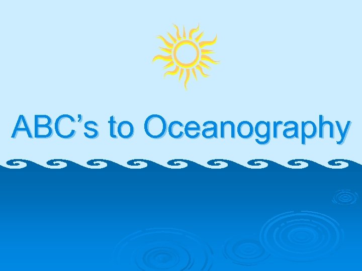 ABC s to Oceanography Index of Oceanography Terms