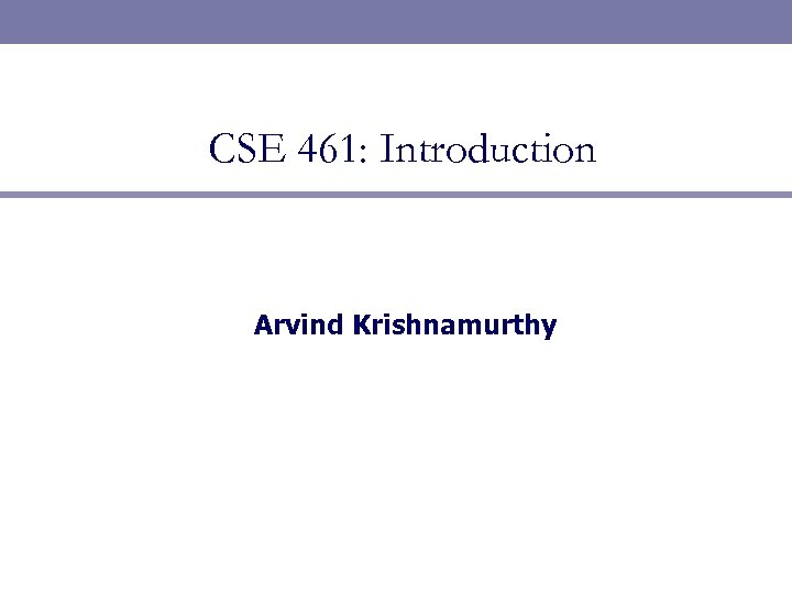 CSE 461 Introduction Arvind Krishnamurthy Outline Administrative