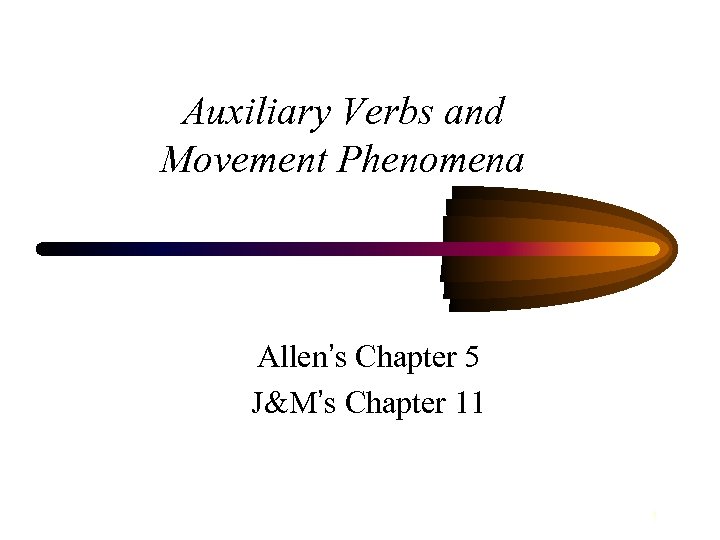 Auxiliary Verbs and Movement Phenomena Allen s Chapter 5