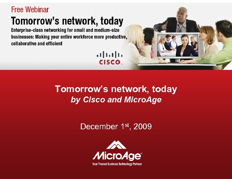 Tomorrow s network today by Cisco and Micro Age