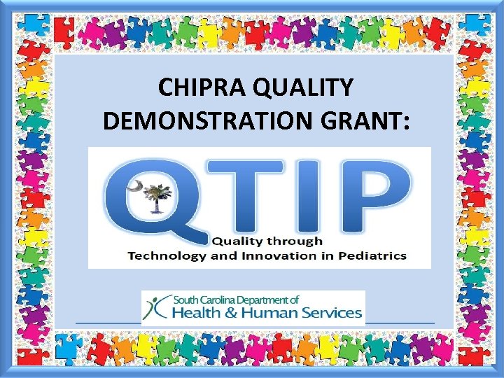 CHIPRA QUALITY DEMONSTRATION GRANT South Carolina chose