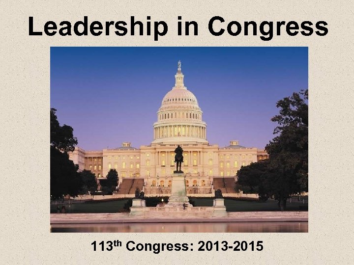 Leadership in Congress 113 th Congress 2013 -2015
