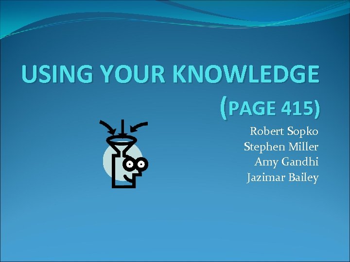 USING YOUR KNOWLEDGE PAGE 415 Robert Sopko Stephen