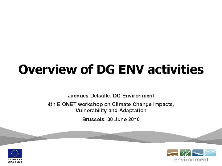 Overview of DG ENV activities Jacques Delsalle DG