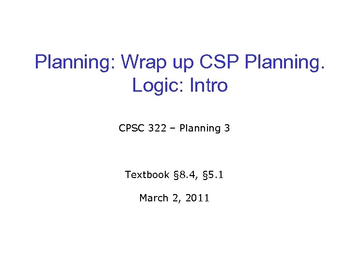 Planning Wrap up CSP Planning Logic Intro CPSC