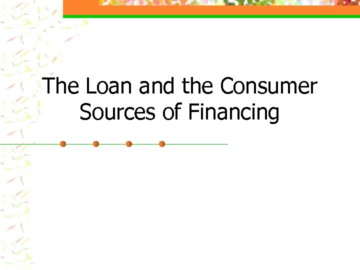 The Loan and the Consumer Sources of Financing