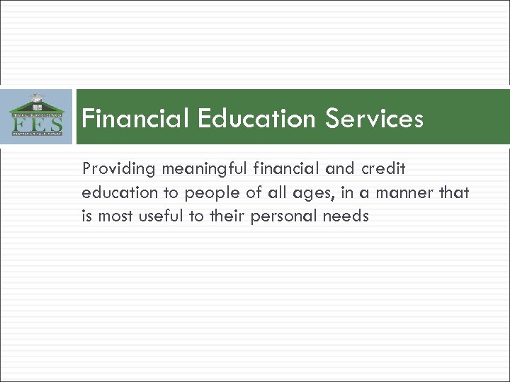 FINANCIAL EDUCATION SERVICES Providing meaningful financial and credit